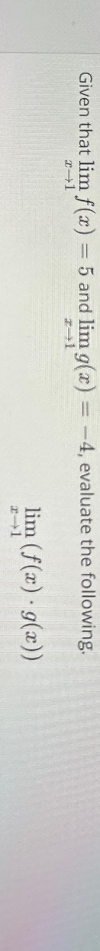 Solved Given that limx→1f(x)=5 ﻿and limx→1g(x)=-4, ﻿evaluate | Chegg.com