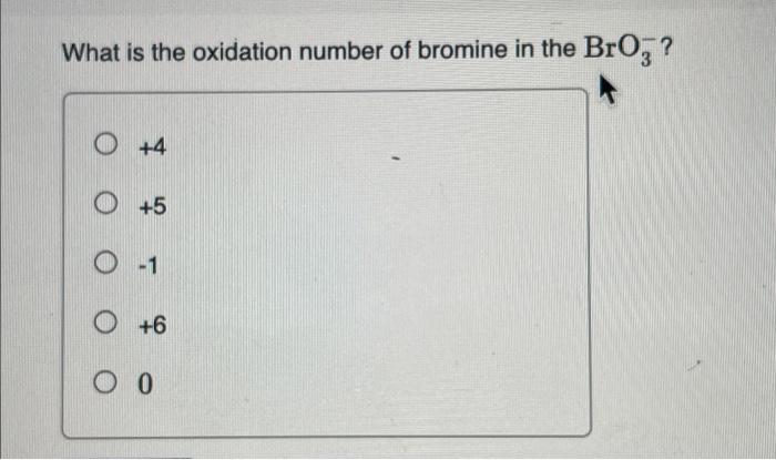 Solved What is the oxidation number of bromine in the Br07? | Chegg.com
