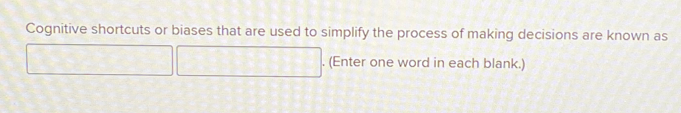 Solved Cognitive shortcuts or biases that are used to | Chegg.com