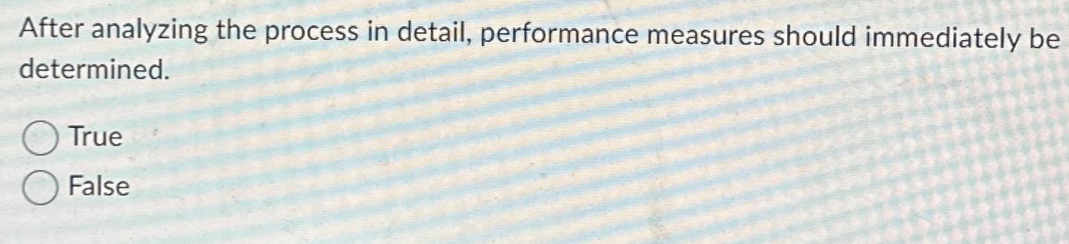 Solved After analyzing the process in detail, performance | Chegg.com
