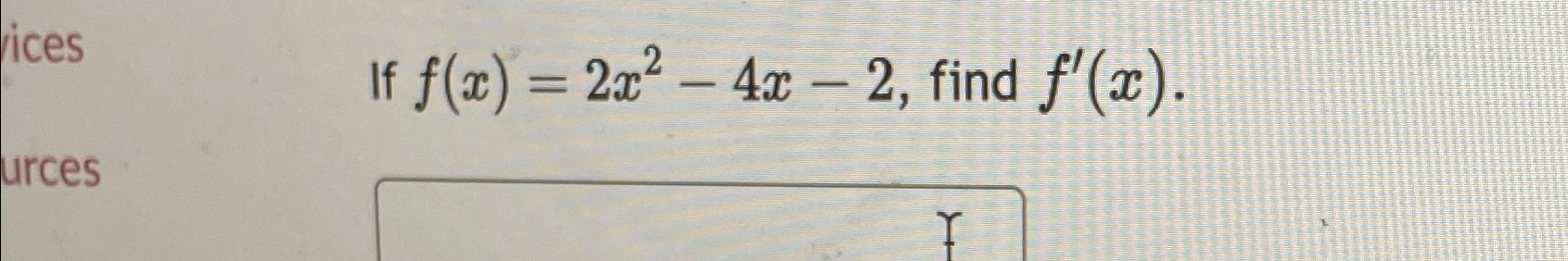 Solved If f(x)=2x2-4x-2, ﻿find f'(x) | Chegg.com