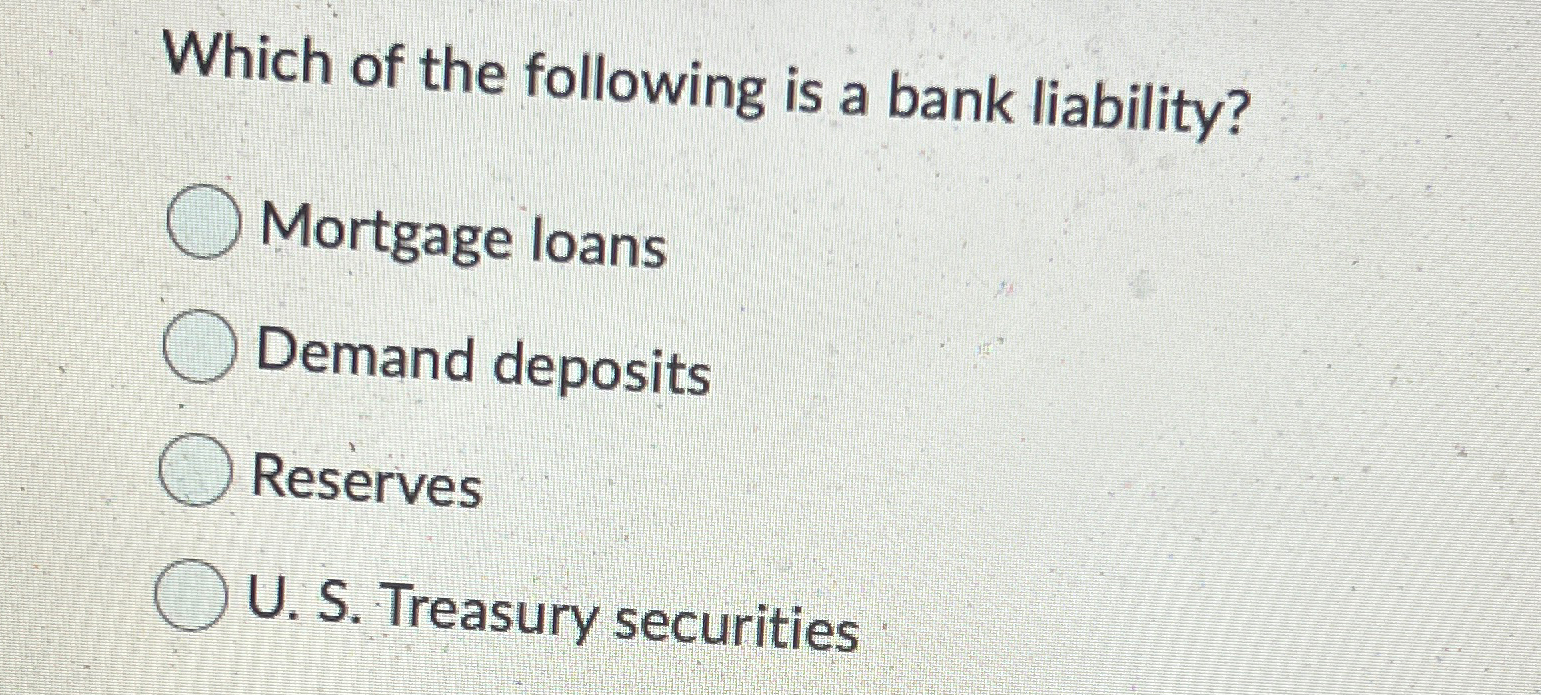 Solved Which of the following is a bank liability?Mortgage | Chegg.com