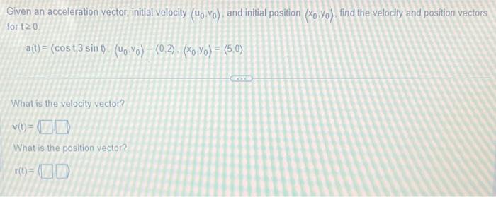 Solved Given an acceleration vector, initial velocity (uovo) | Chegg.com