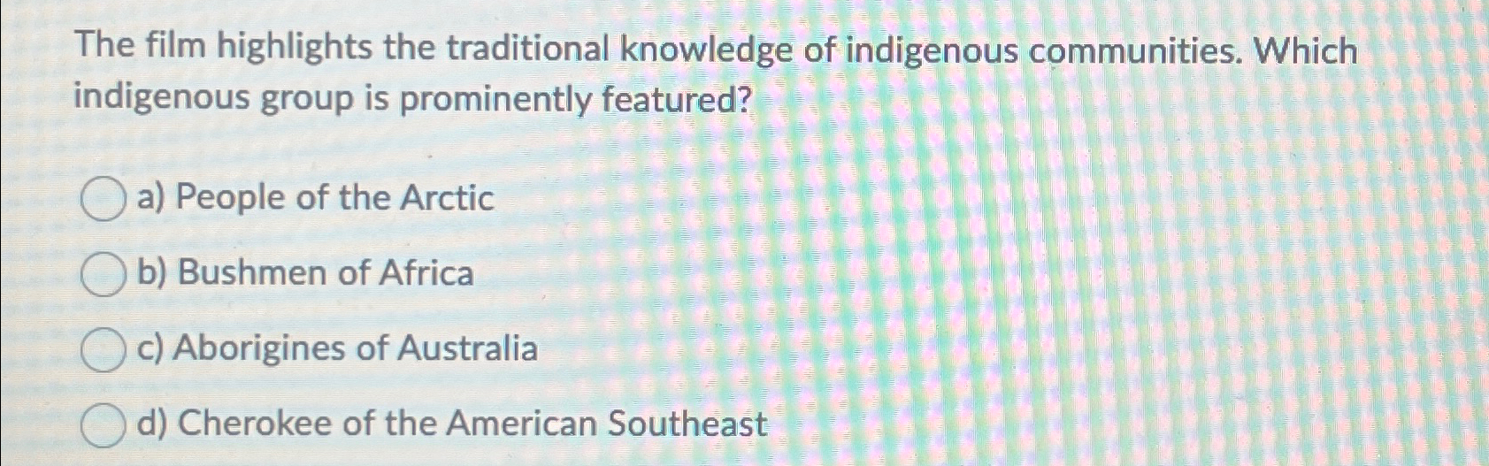 Solved The film highlights the traditional knowledge of | Chegg.com