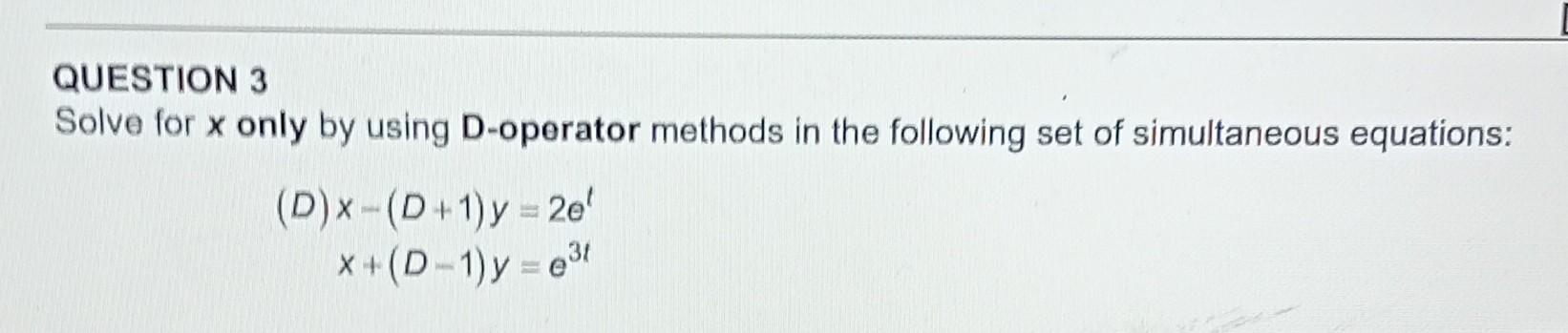 Solved QUESTION 3 Solve for x only by using D-operator | Chegg.com