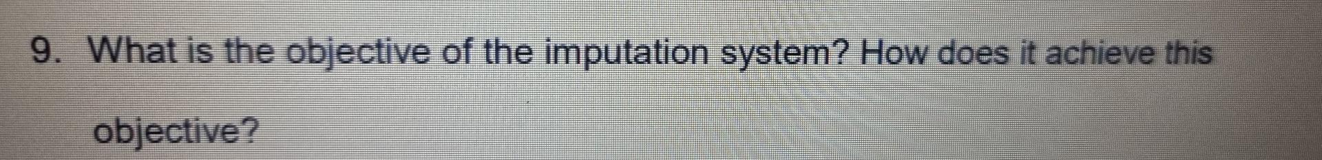 Solved 9. What is the objective of the imputation system? | Chegg.com