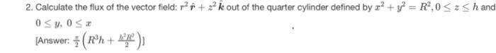 Solved 2. Calculate the flux of the vector field: r2r^+z2k^ | Chegg.com