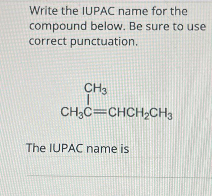 Solved Write the IUPAC name for the compound below. Be sure | Chegg.com