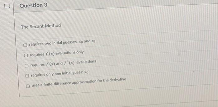 Solved Question 3 The Secant Method requires two Initial | Chegg.com