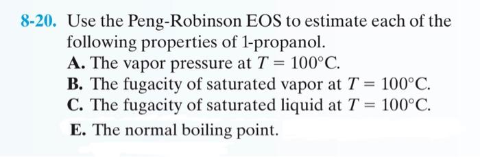 Solved 8-20. Use the Peng-Robinson EOS to estimate each of | Chegg.com