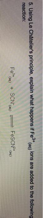 Solved 5. Using Le Châtelier's principle, explain what | Chegg.com