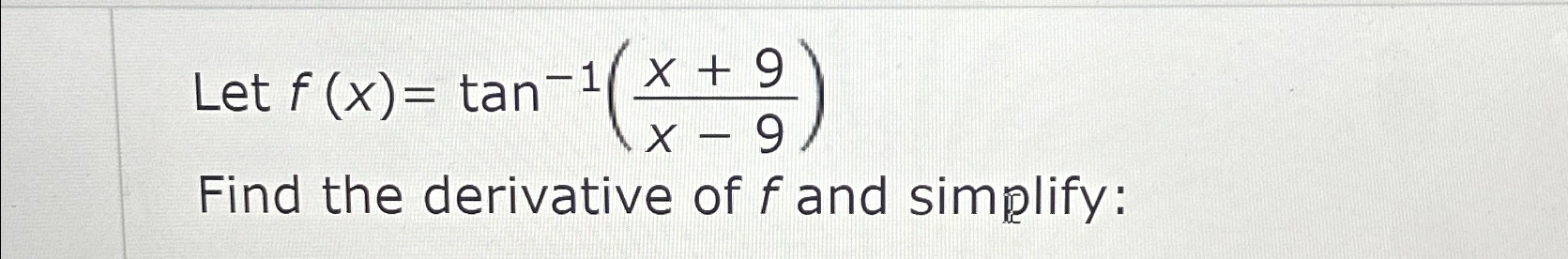 Solved Let f(x)=tan-1(x+9x-9)Find the derivative of f ﻿and | Chegg.com