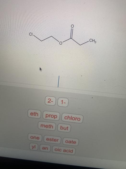 Solved O II CH3 -CH2-C-0-CH3 propan ethan propyl ethyl | Chegg.com