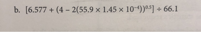 Solved b. [6.577 + (4 - 2(55.9 x 1.45 x 10-4))0.5] = 66.1 | Chegg.com