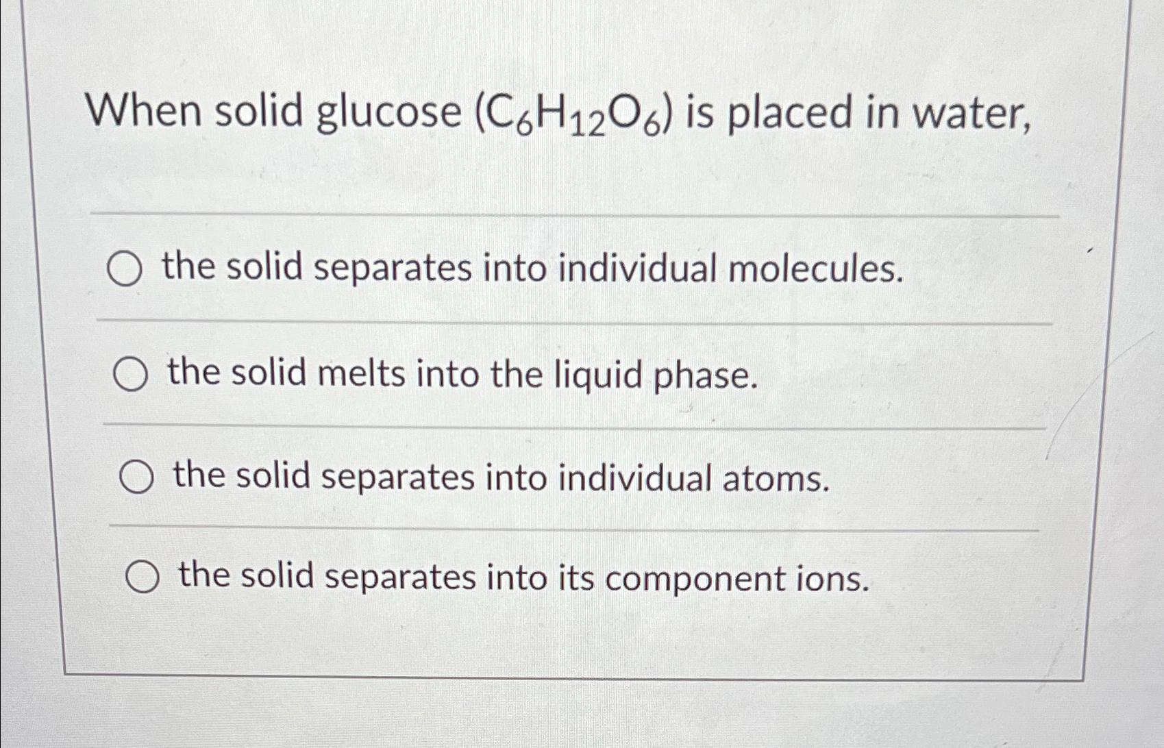Solved When solid glucose (C6H12O6) ﻿is placed in water,the | Chegg.com