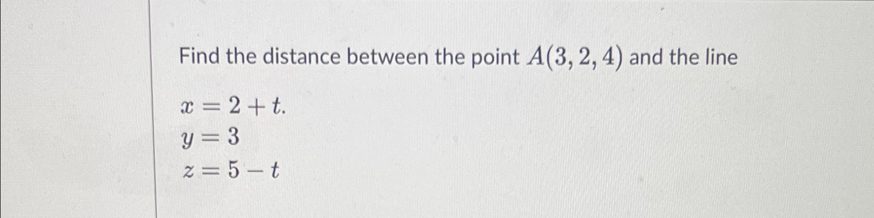 Solved Find the distance between the point A(3,2,4) ﻿and the | Chegg.com