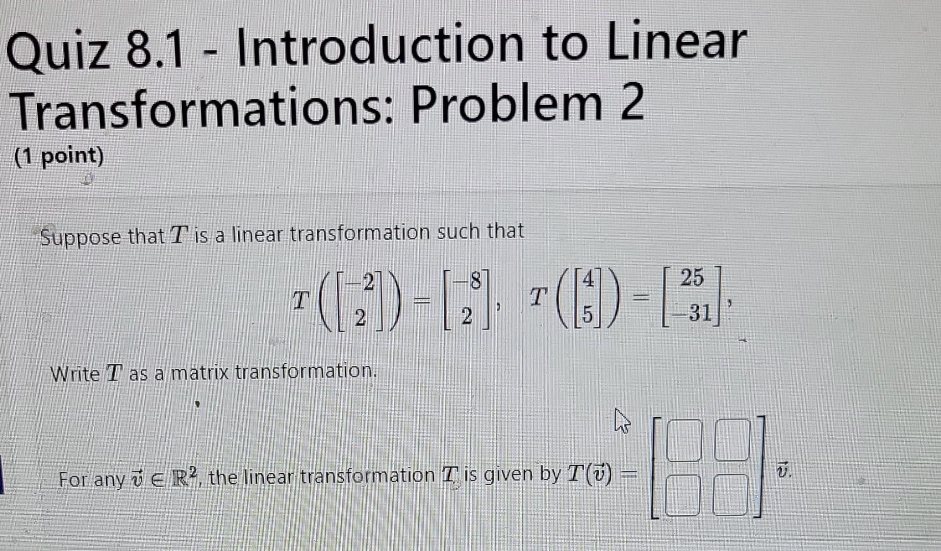 Solved Quiz 8.1 - Introduction to Linear Transformations: | Chegg.com