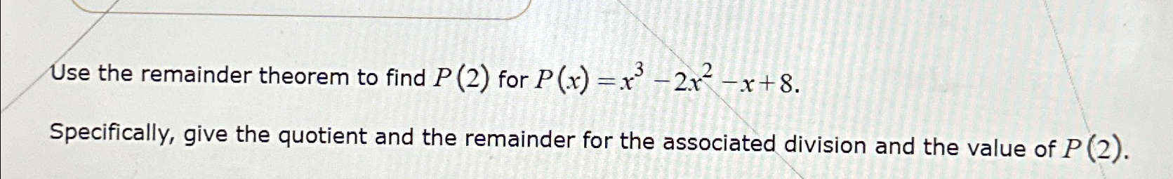 Use the remainder theorem to find P(2) ﻿for | Chegg.com