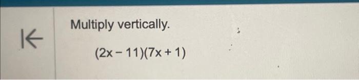Solved Multiply vertically. (2x−11)(7x+1) | Chegg.com