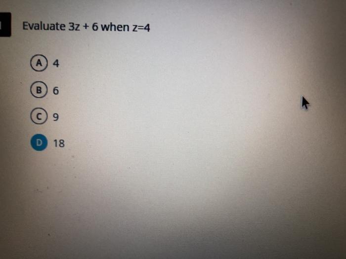 Solved Evaluate 3z + 6 when z=4 A 4 B 6 C9 D 18 | Chegg.com