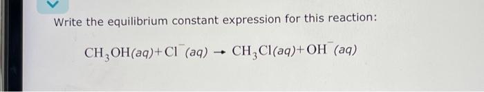 Solved Write the equilibrium constant expression for this | Chegg.com