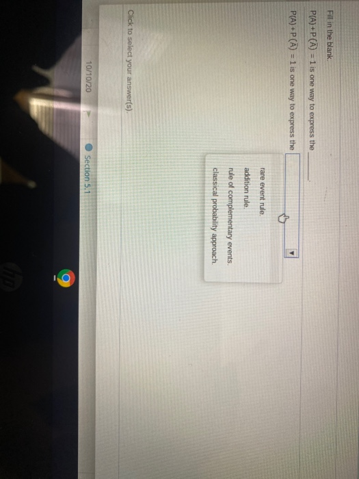 Solved Fill in the blank P(A)+P(A) = 1 is one way to express | Chegg.com
