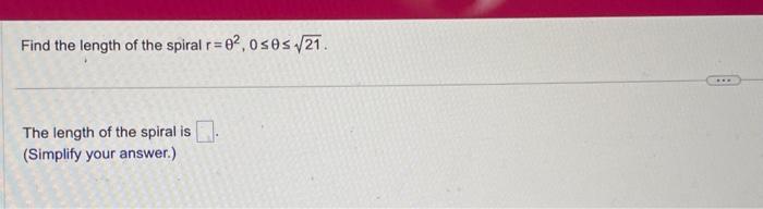 Solved Find the length of the spiral r=θ2,0≤θ≤21. The length | Chegg.com