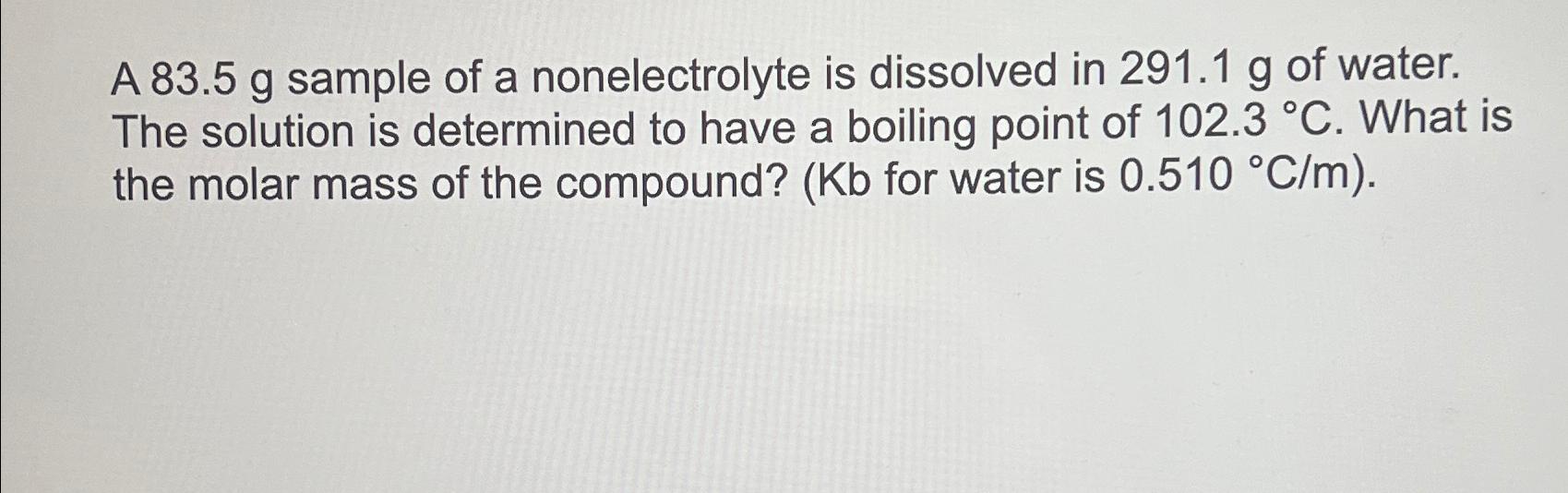 Solved A 83.5g ﻿sample of a nonelectrolyte is dissolved in | Chegg.com