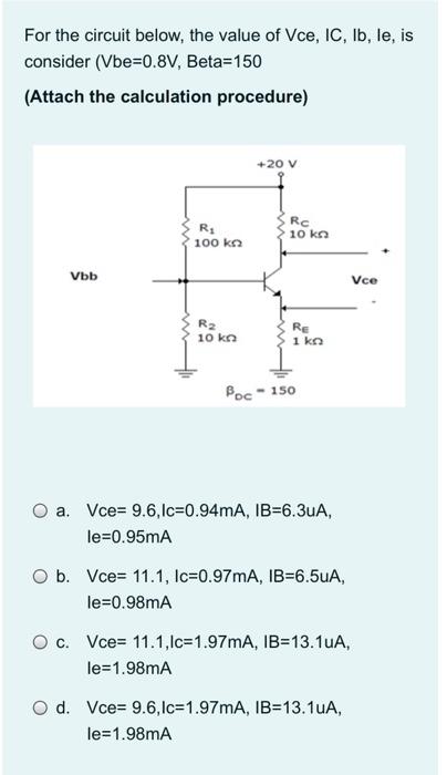 Solved For the circuit below, the value of Vce, IC, lb, le, | Chegg.com