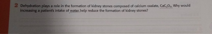 Solved 2 Dehydration plays a role in the formation of kidney | Chegg.com