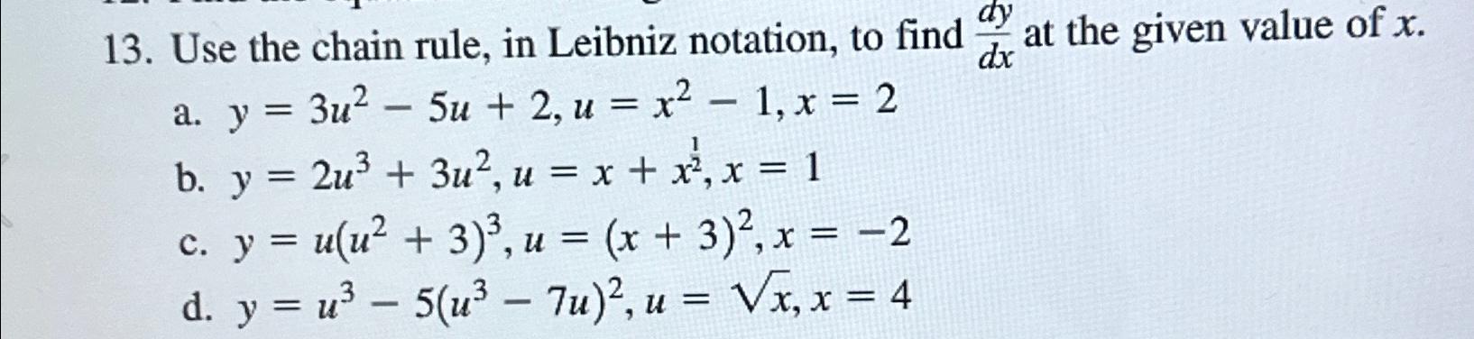 Solved Use the chain rule, in Leibniz notation, to find dydx | Chegg.com