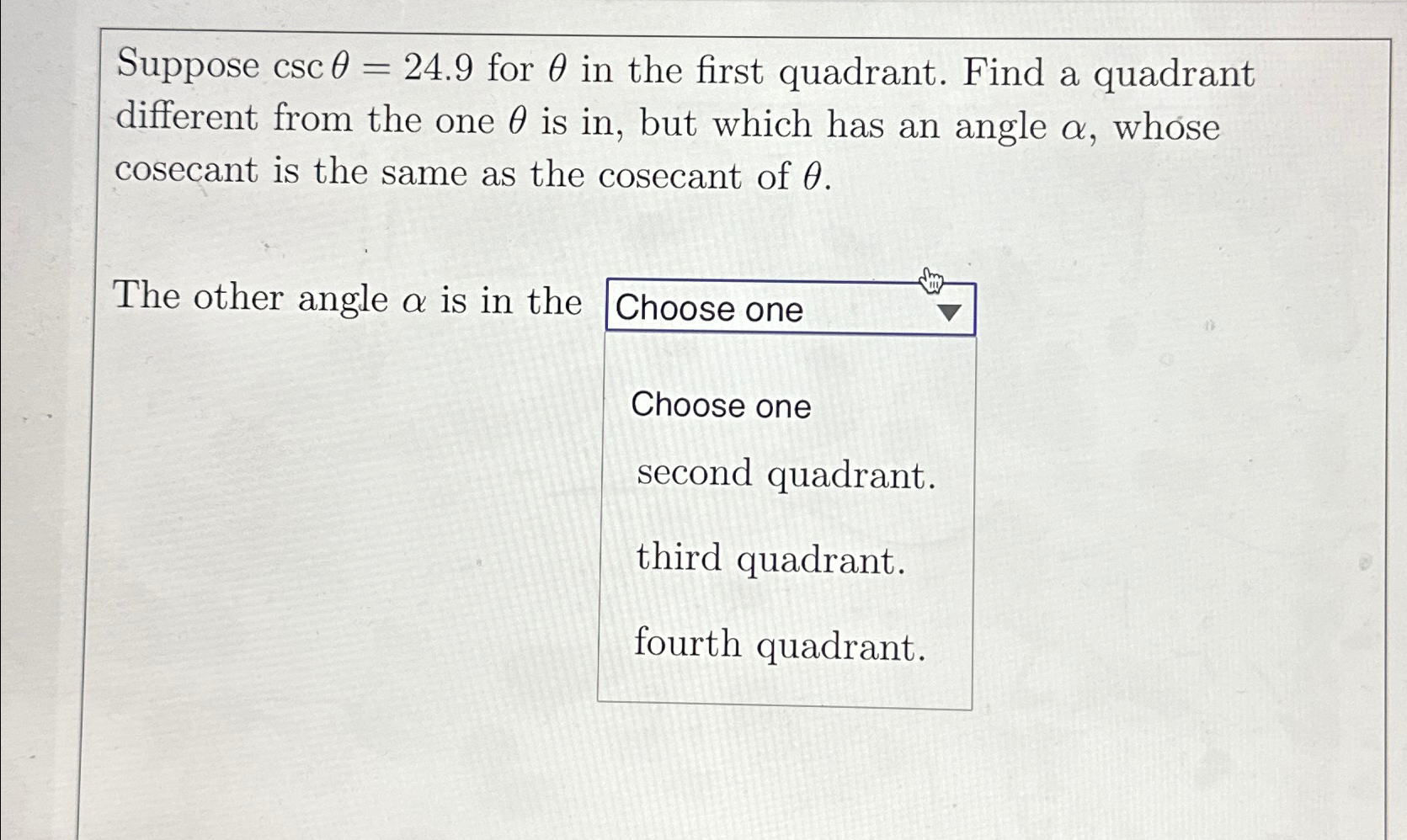 Solved Suppose cscθ=24.9 ﻿for θ ﻿in the first quadrant. Find | Chegg.com