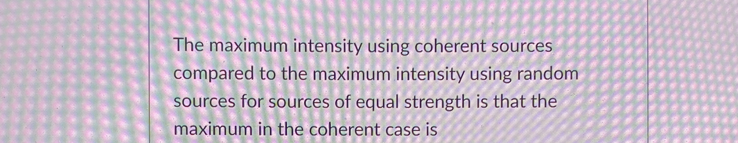 Solved The maximum intensity using coherent sources compared | Chegg.com