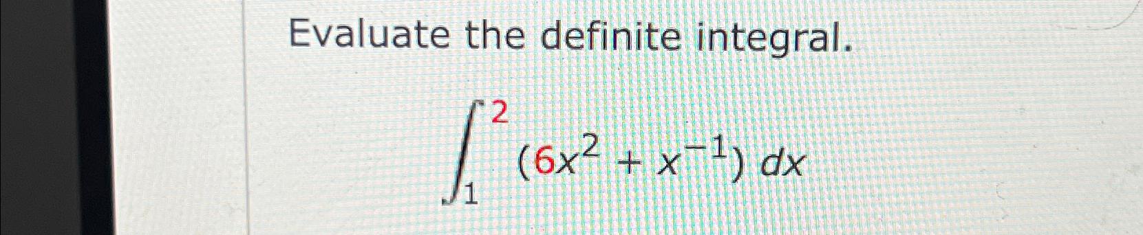 Solved Evaluate the definite integral.∫12(6x2+x-1)dx | Chegg.com
