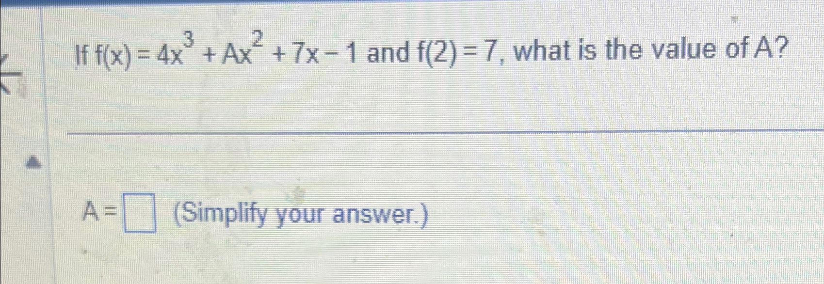 Solved If f(x)=4x3+Ax2+7x-1 ﻿and f(2)=7, ﻿what is the value | Chegg.com