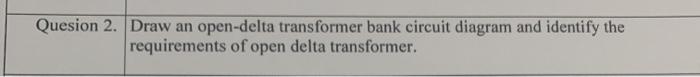 Solved Quesion 2. Draw an open-delta transformer bank | Chegg.com