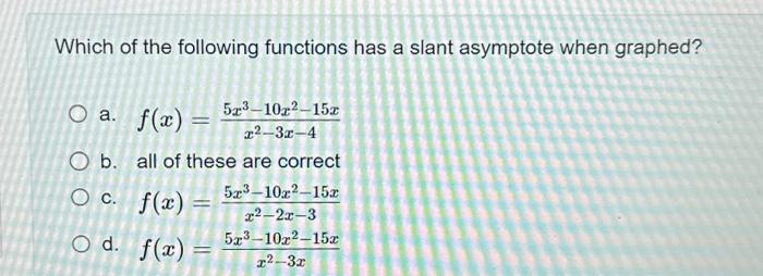 Solved Which of the following functions has a slant | Chegg.com
