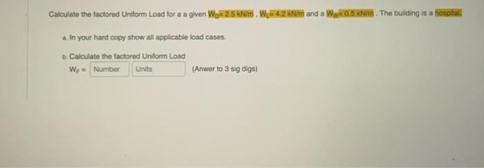 Solved Calculate the factored Uniform Load for a a given | Chegg.com