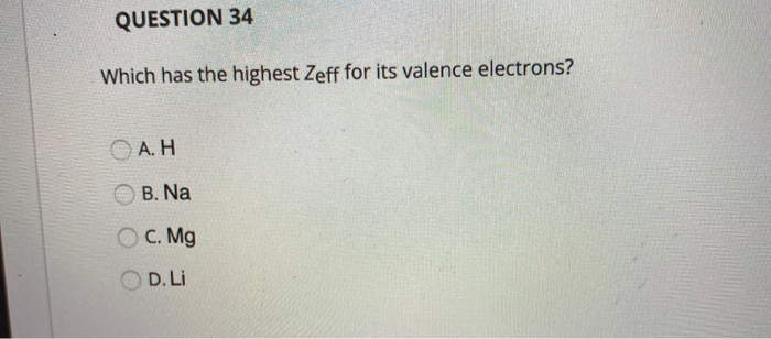 Solved QUESTION 34 Which has the highest Zeff for its | Chegg.com