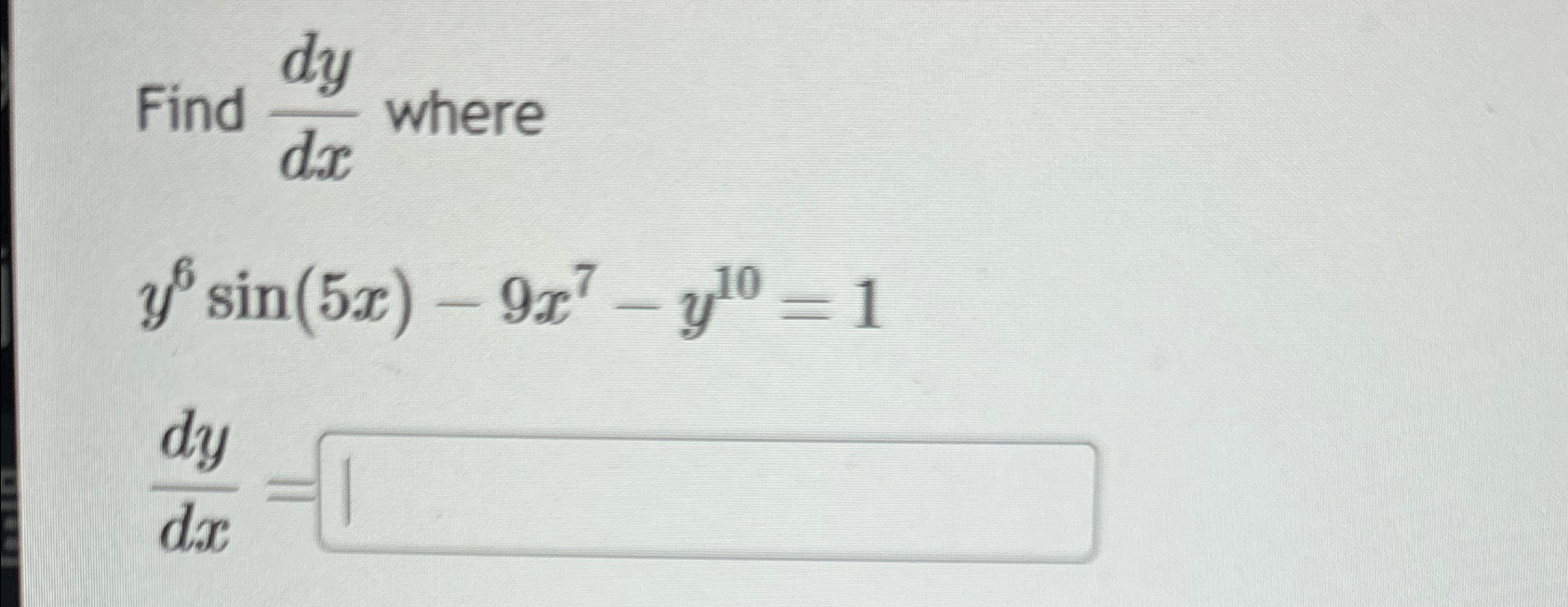 Solved Find dydx ﻿wherey6sin(5x)-9x7-y10=1dydx= | Chegg.com