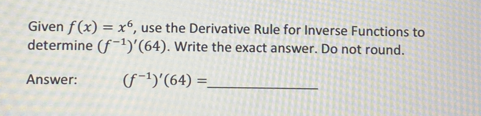 Solved Given f(x)=x6, ﻿use the Derivative Rule for Inverse | Chegg.com