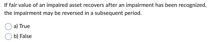 Solved If fair value of an impaired asset recovers after an | Chegg.com