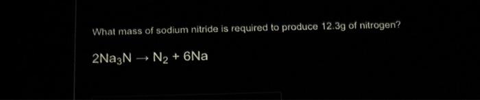 Solved What mass of sodium nitride is required to produce | Chegg.com