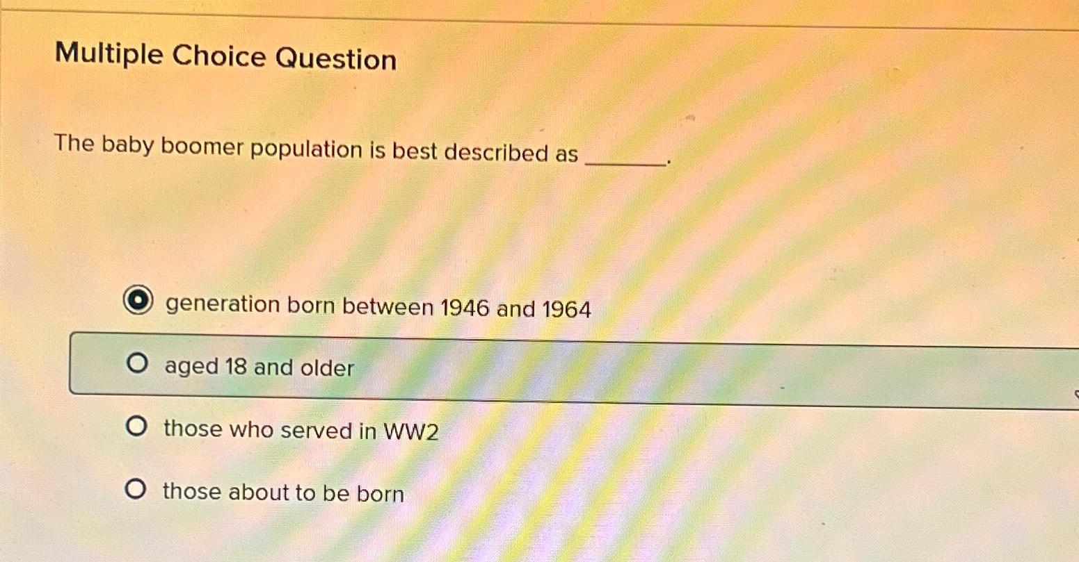 Solved Multiple Choice QuestionThe baby boomer population is | Chegg.com