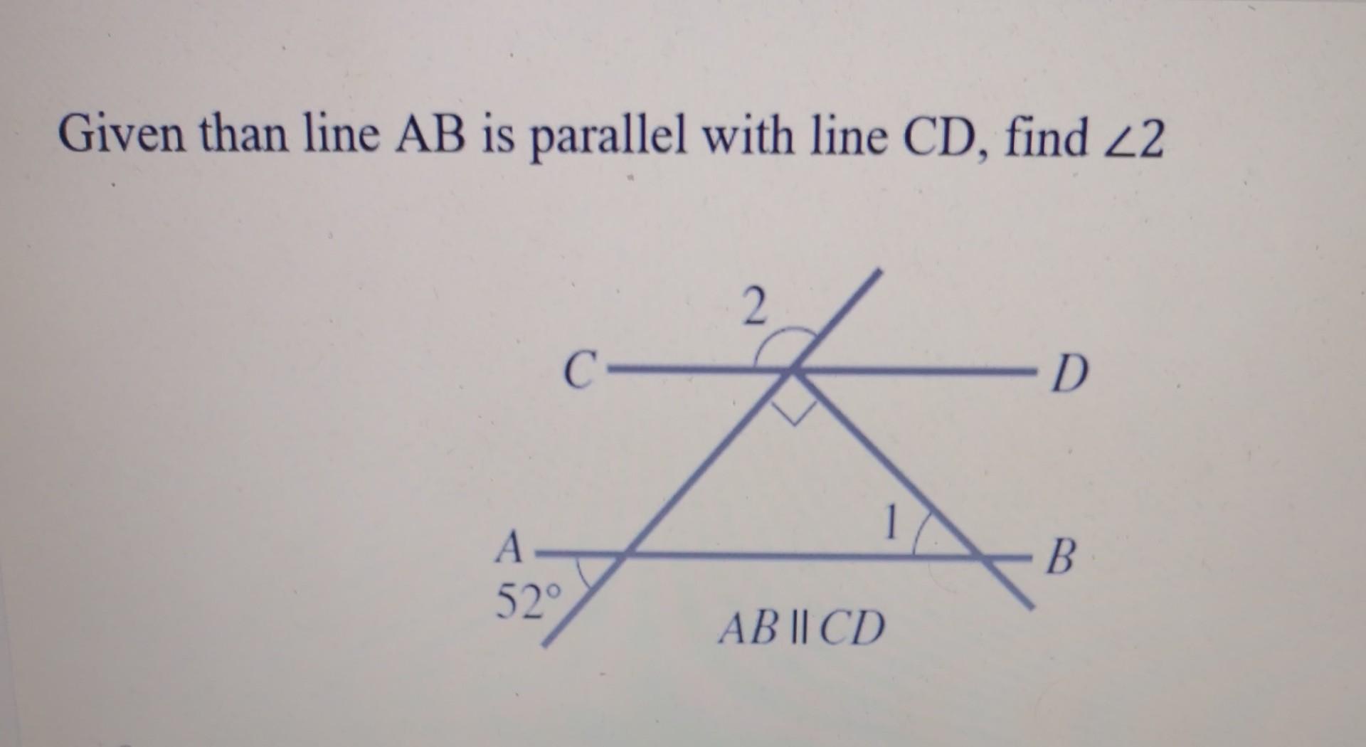 Solved Given than line AB is parallel with line CD, find ∠2 | Chegg.com