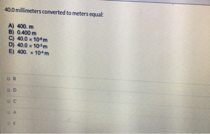 Solved 40.0 millimeters converted to meters equal: A) 400 m | Chegg.com