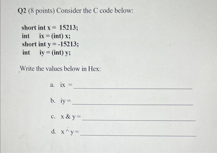 Solved Q2 (8 points) Consider the C code below: short int | Chegg.com