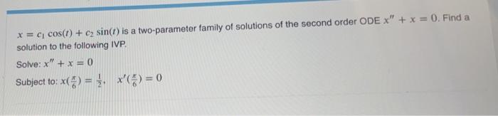 Solved x=c1cos(t)+c2sin(t) is a two-parameter family of | Chegg.com