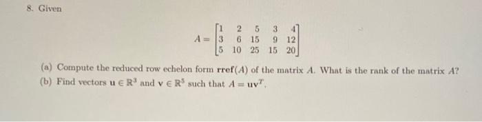 Solved 8. Given A=⎣⎡135261051525391541220⎦⎤ (a) Compute the | Chegg.com