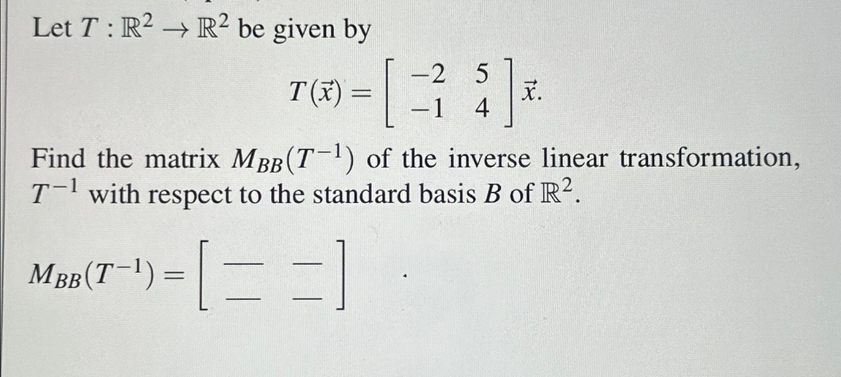 Solved Let T:R2→R2 ﻿be given byT(vec(x))=[-25-14]vec(x).Find | Chegg.com
